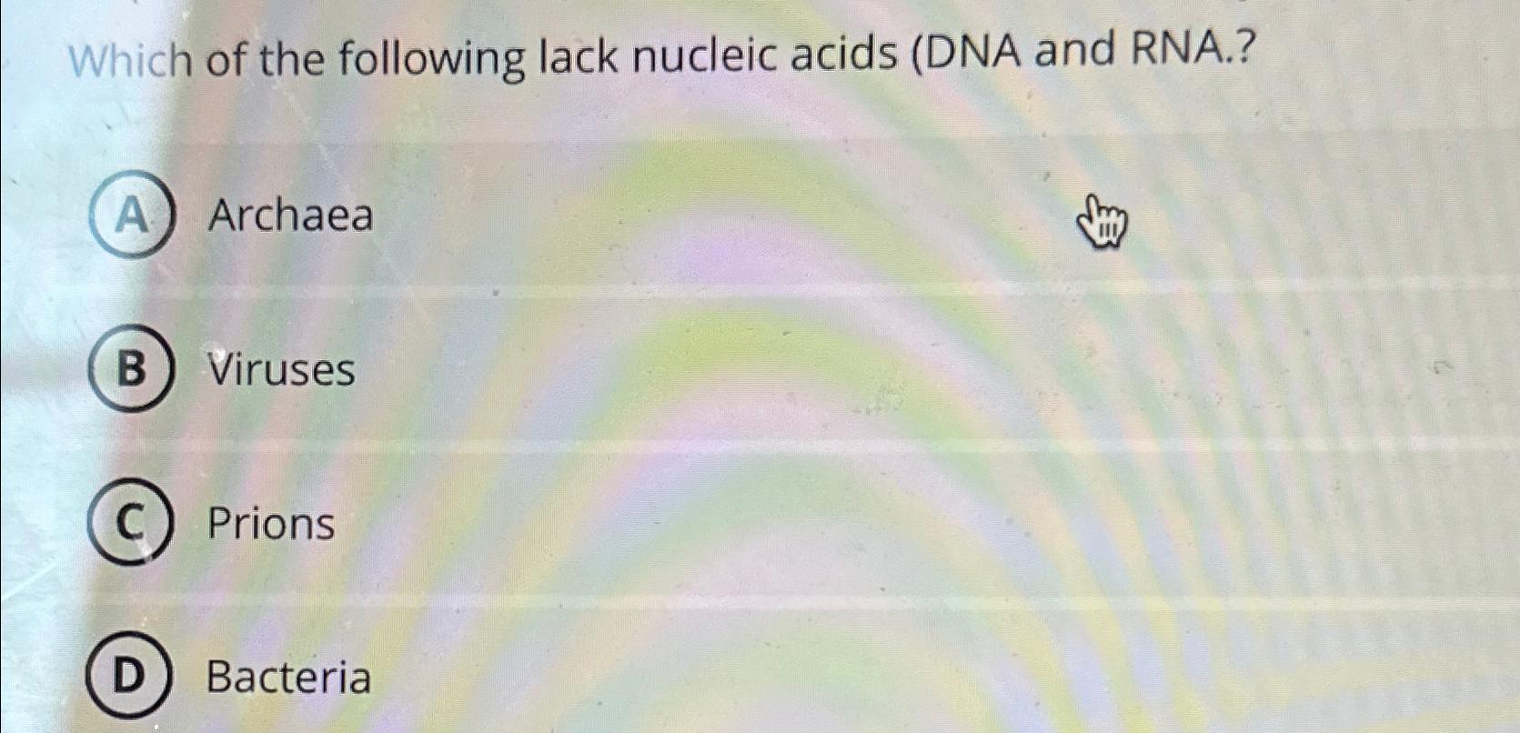 Solved Which of the following lack nucleic acids (DNA and | Chegg.com