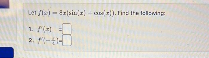 Solved Let f(x)=8x(sin(x)+cos(x)). Find the following: 1. | Chegg.com