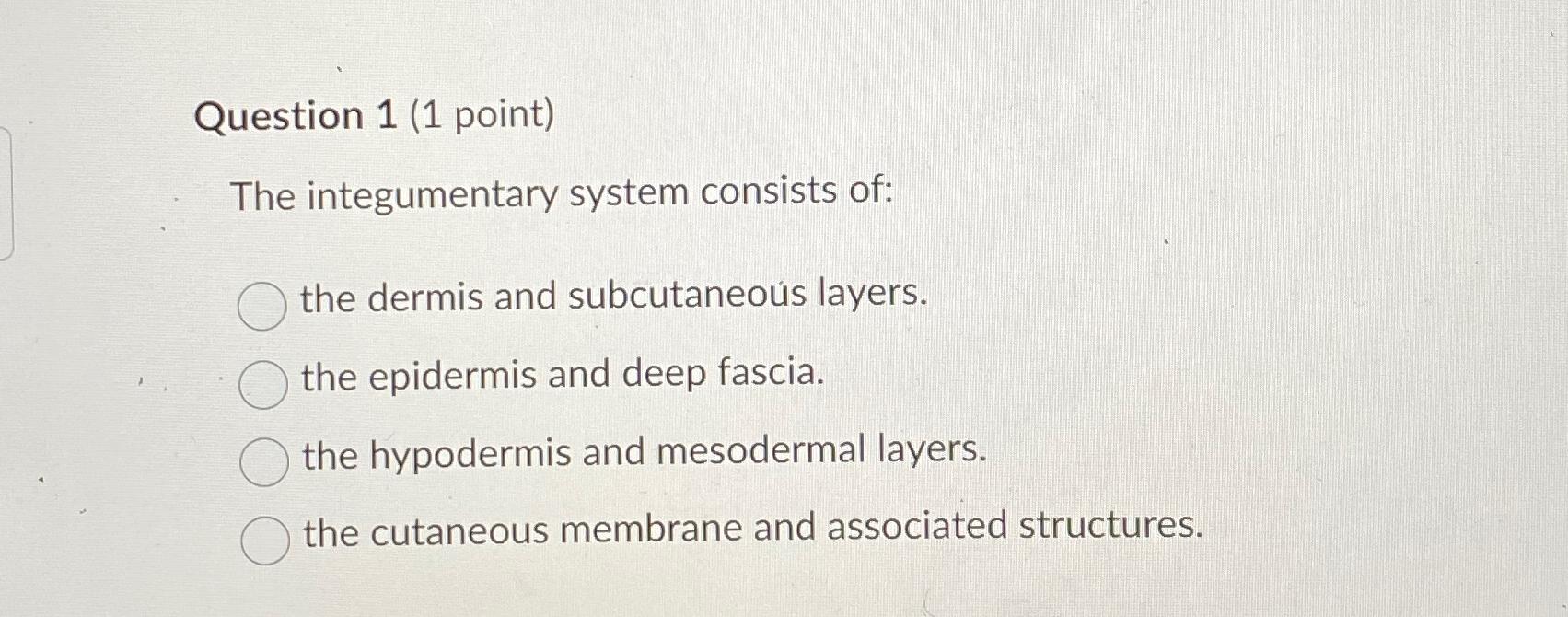 Solved Question 1 (1 ﻿point)The integumentary system | Chegg.com