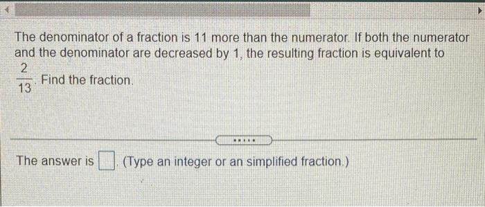 Solved The denominator of a fraction is 11 more than the | Chegg.com