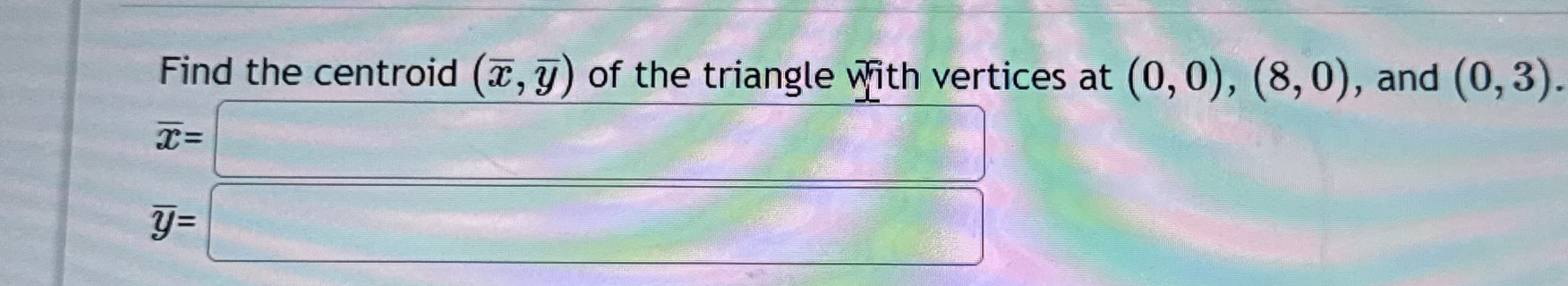 Find the centroid (x‾,bar (y)) ﻿of the triangle with | Chegg.com