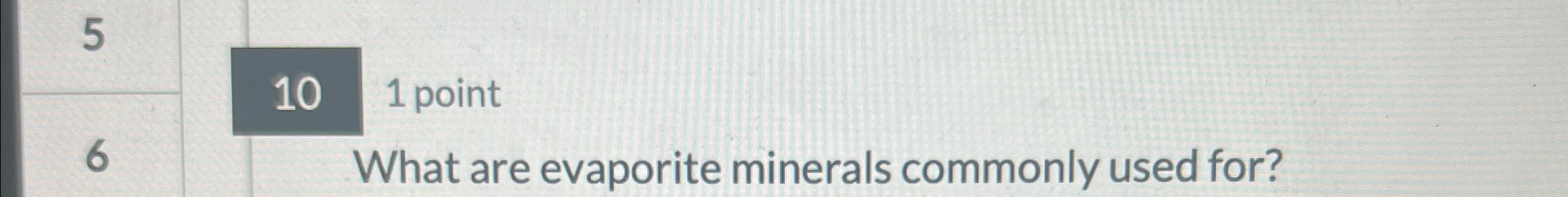 Solved 101 point6What are evaporite minerals commonly used | Chegg.com Solved 101 point6What are evaporite minerals commonly used | Chegg.com