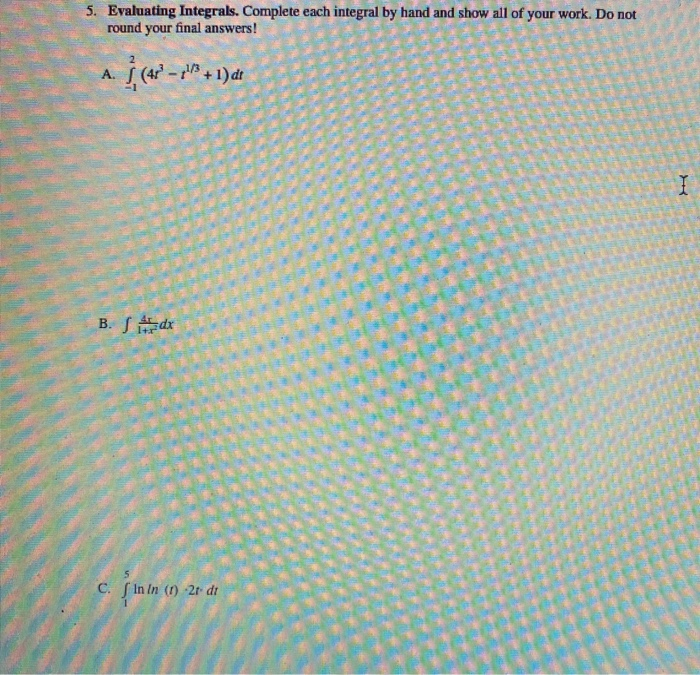 Solved 5. Evaluating Integrals. Complete each integral by | Chegg.com