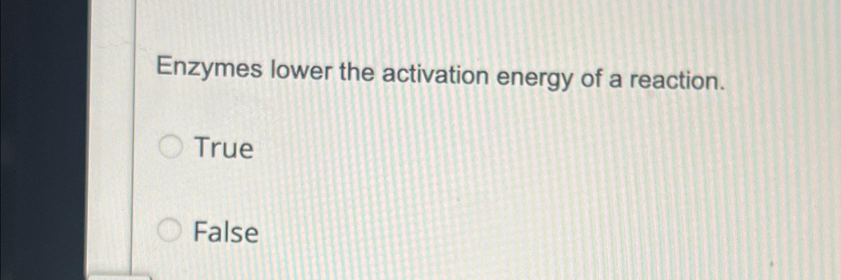 Solved Enzymes lower the activation energy of a | Chegg.com