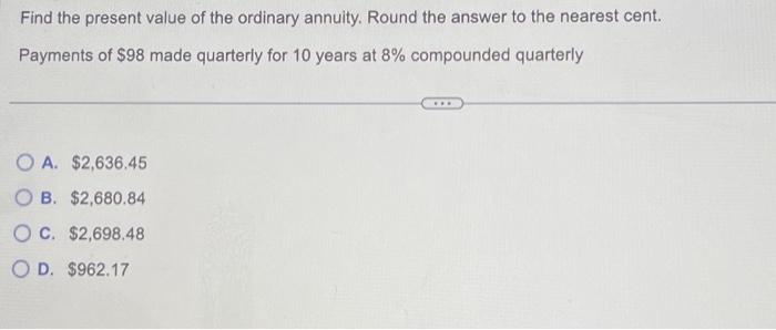Solved Find the present value of the ordinary annuity. Round | Chegg.com