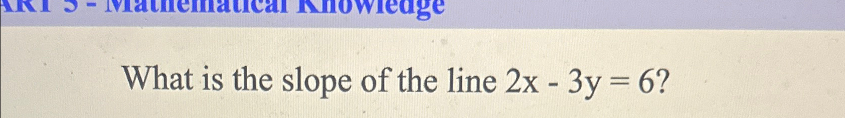 Solved What is the slope of the line 2x-3y=6? | Chegg.com