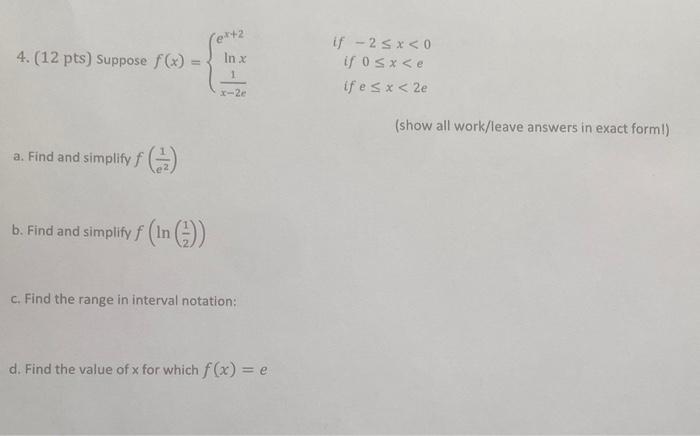 Solved 4. (12pts) Suppose f(x)=⎩⎨⎧ex+2lnxx−2e1 if −2≤x