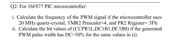 Q2: For 16F877 PIC microcontroller: i. Calculate the | Chegg.com