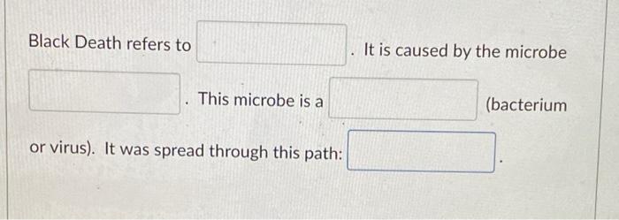 Solved Black Death refers to It is caused by the microbe | Chegg.com