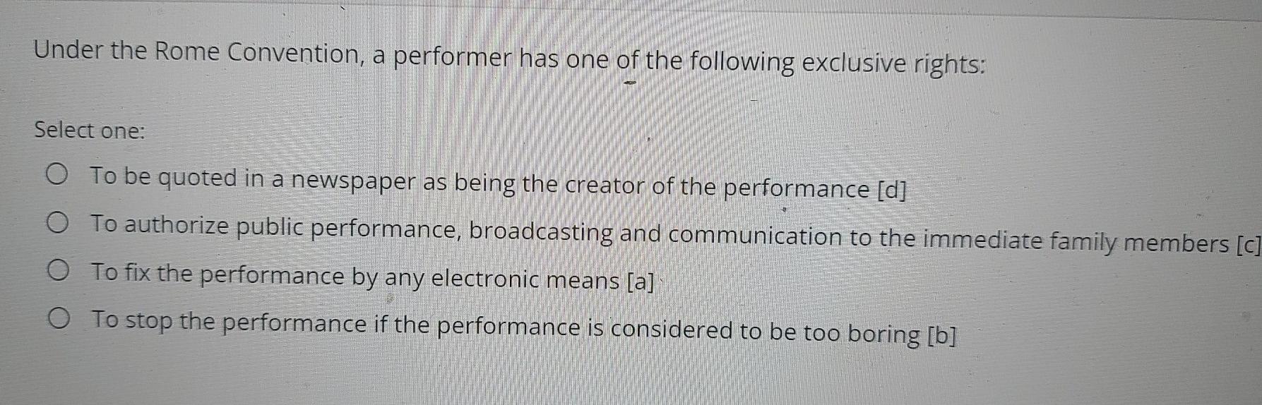 Solved Under the Rome Convention, a performer has one of the | Chegg.com