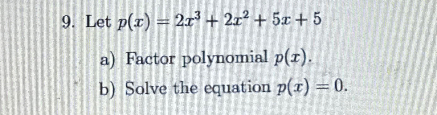 Solved Let p(x)=2x3+2x2+5x+5a) ﻿Factor polynomial p(x).b) | Chegg.com