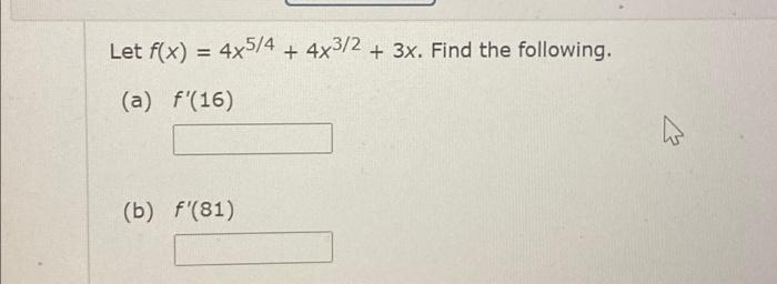 Solved Let f(x) = 4x5/4 + 4x3/2 + 3x. Find the following. | Chegg.com
