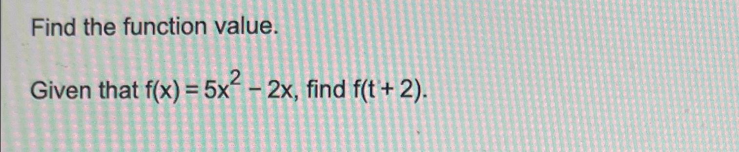 Solved Find the function value.Given that f(x)=5x2-2x, ﻿find | Chegg.com