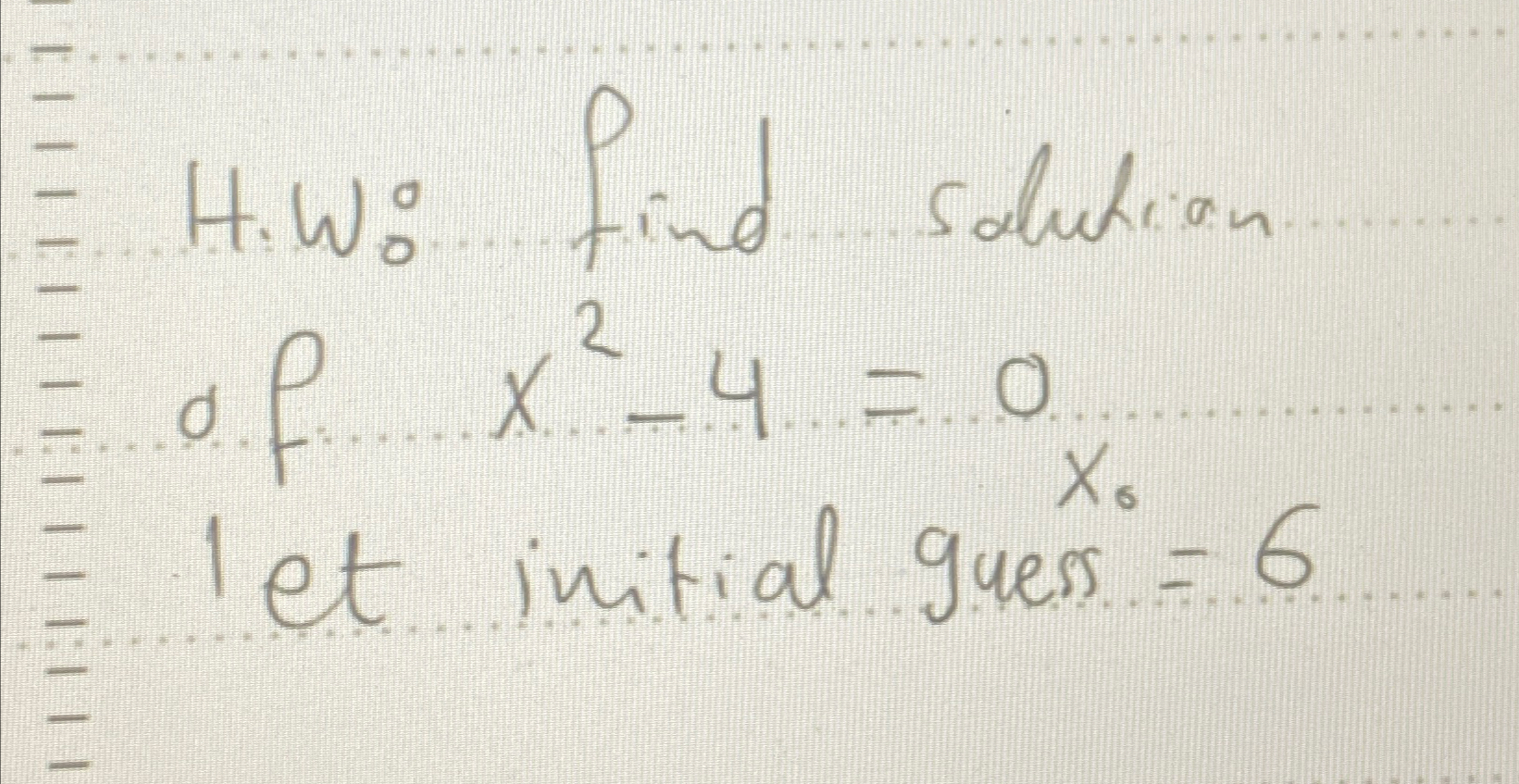 Solved find solution of x2-4=0Let initial guess =6 | Chegg.com