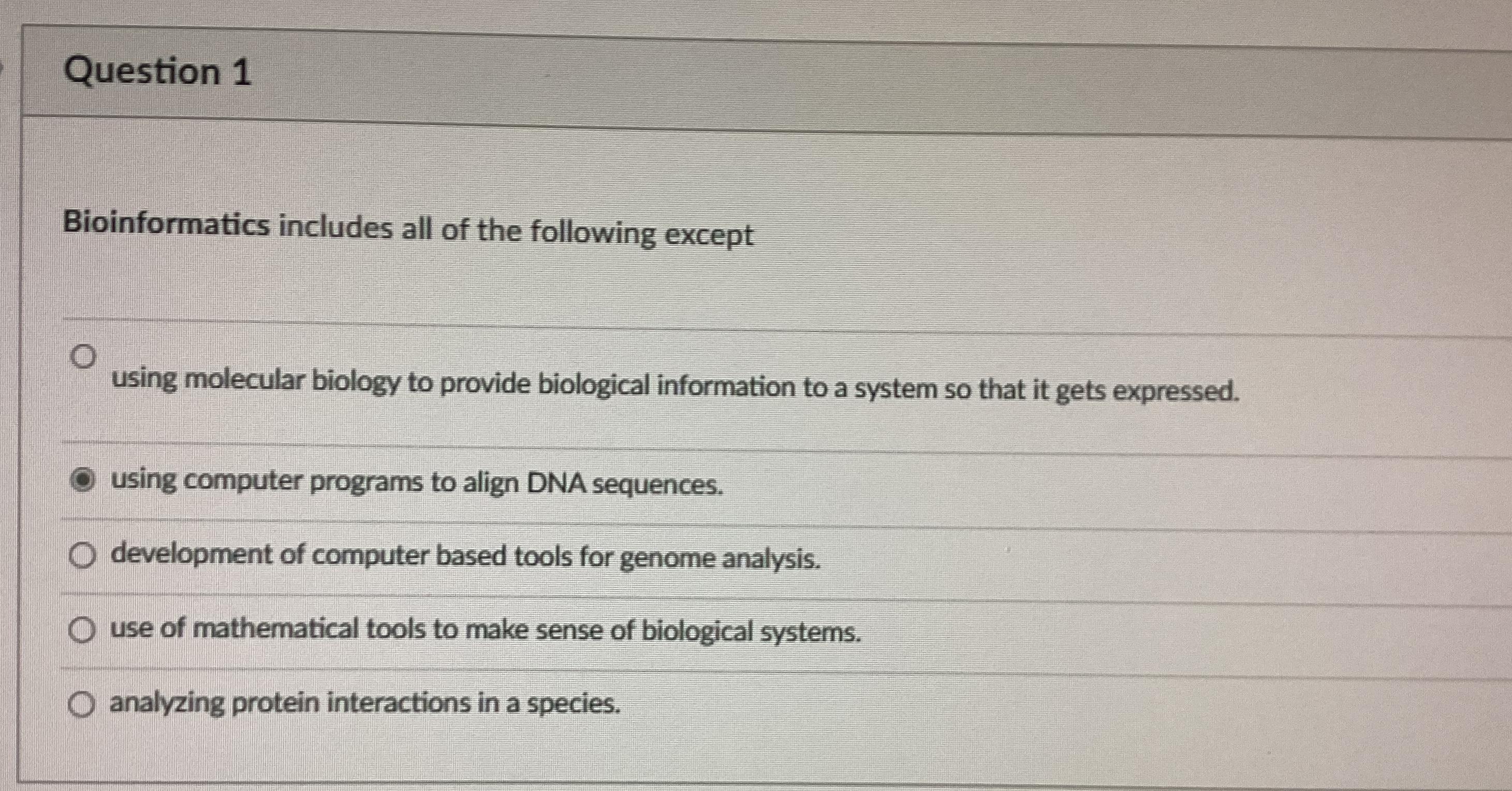 Solved Question 1Bioinformatics includes all of the | Chegg.com