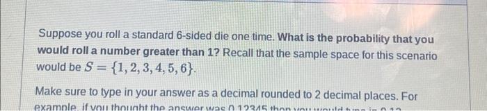Solved Suppose you roll a standard 6-sided die one time. | Chegg.com