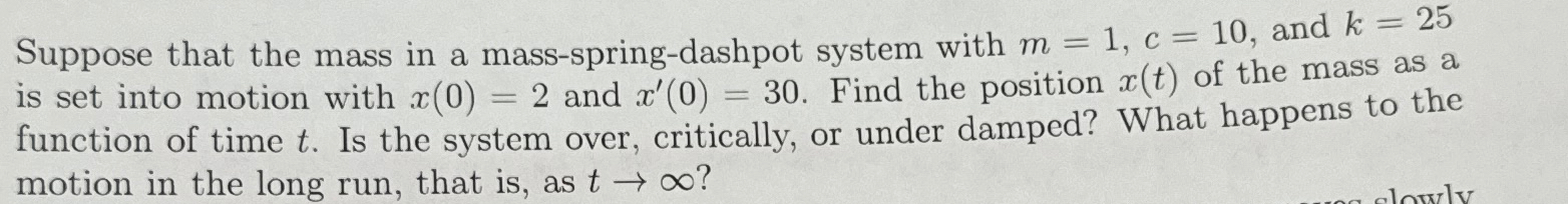 Solved Suppose that the mass in a mass-spring-dashpot system | Chegg.com
