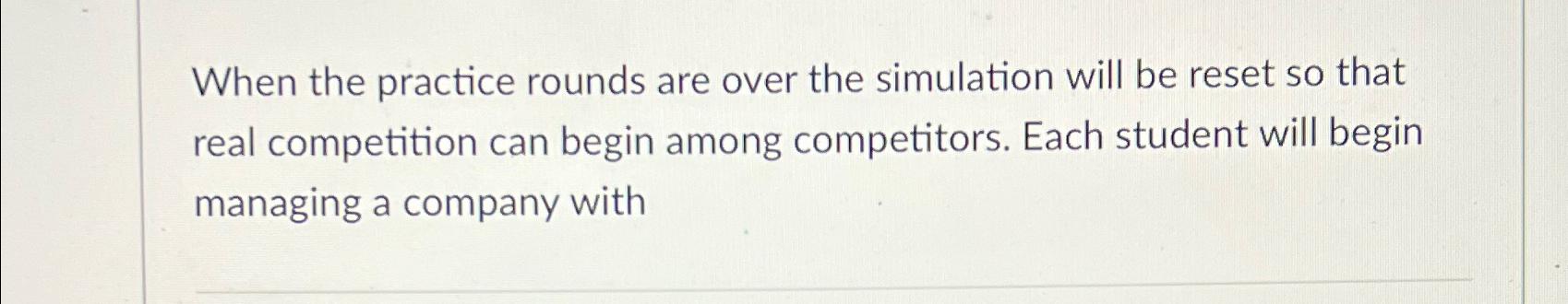 Solved When the practice rounds are over the simulation will | Chegg.com