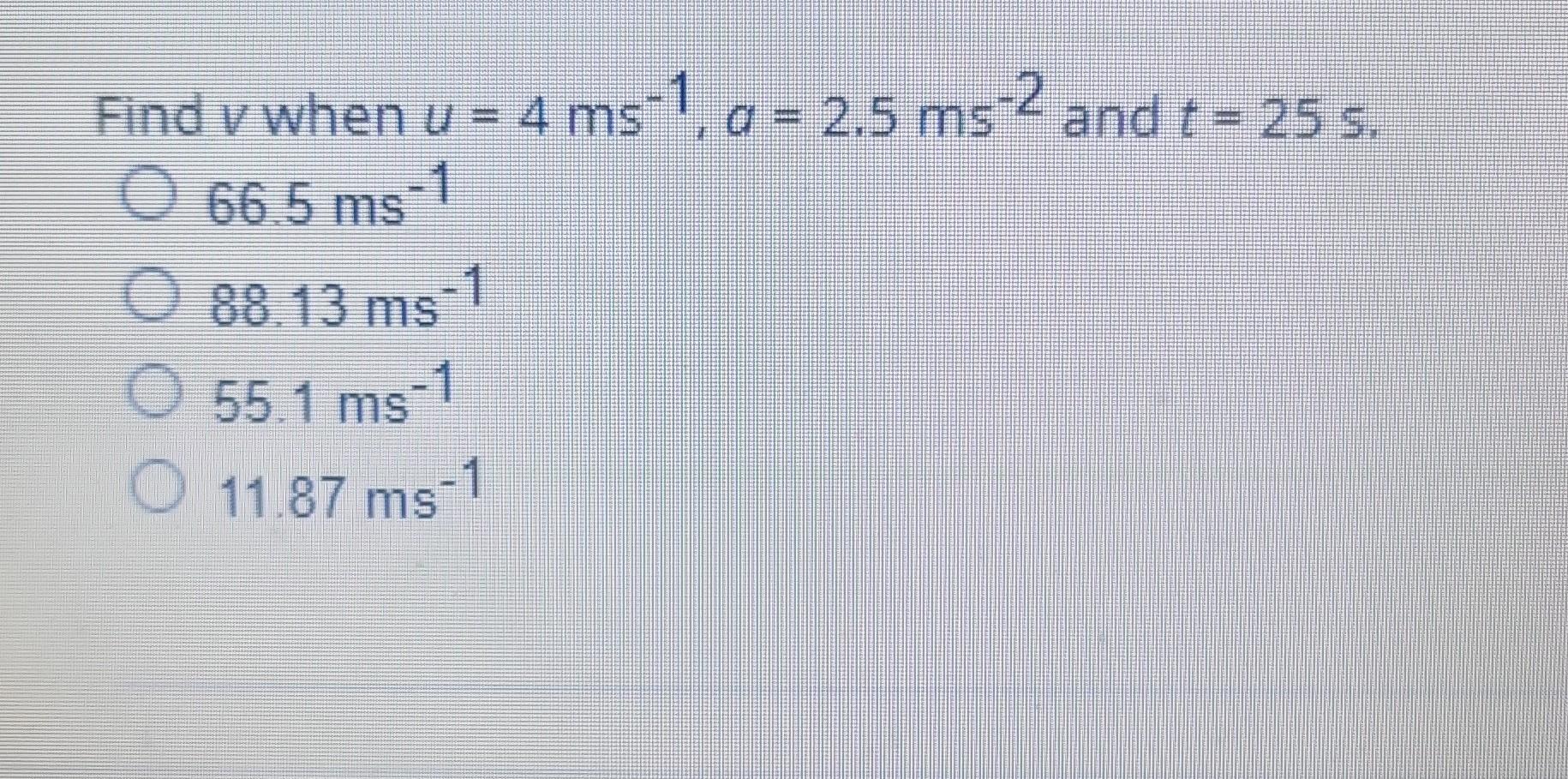 Solved Find v when u=4 ms−1,a=2.5 ms−2 and t=25 s. 66.5 | Chegg.com