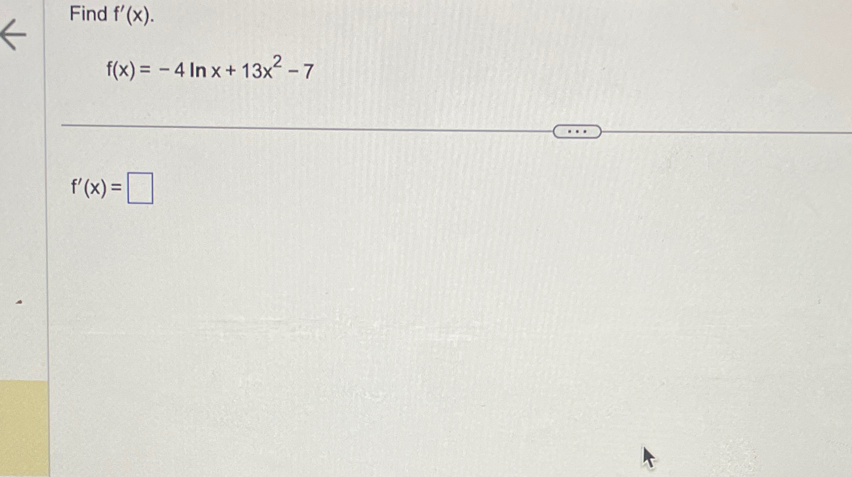 Solved Find f'(x).f(x)=-4lnx+13x2-7f'(x)= | Chegg.com