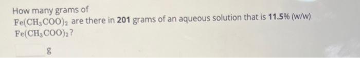 Solved How many grams of Fe(CH3COO)2 are there in 201 grams | Chegg.com