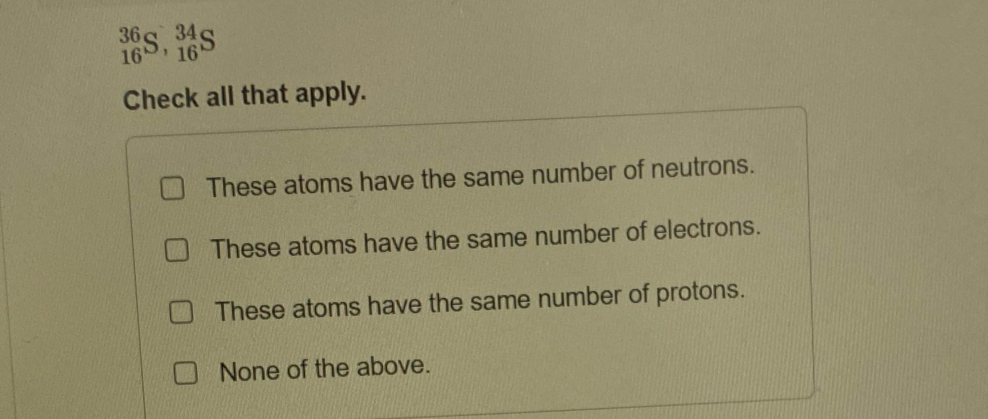 Solved ?1636S1634SCheck all that apply.These atoms have the | Chegg.com