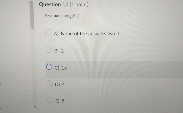 Solved Question 11 (1 ﻿point)Evaluate log4(64)A) ﻿None of | Chegg.com
