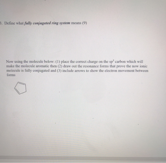 Solved 3. Define what fully conjugated ring system means (9) | Chegg.com