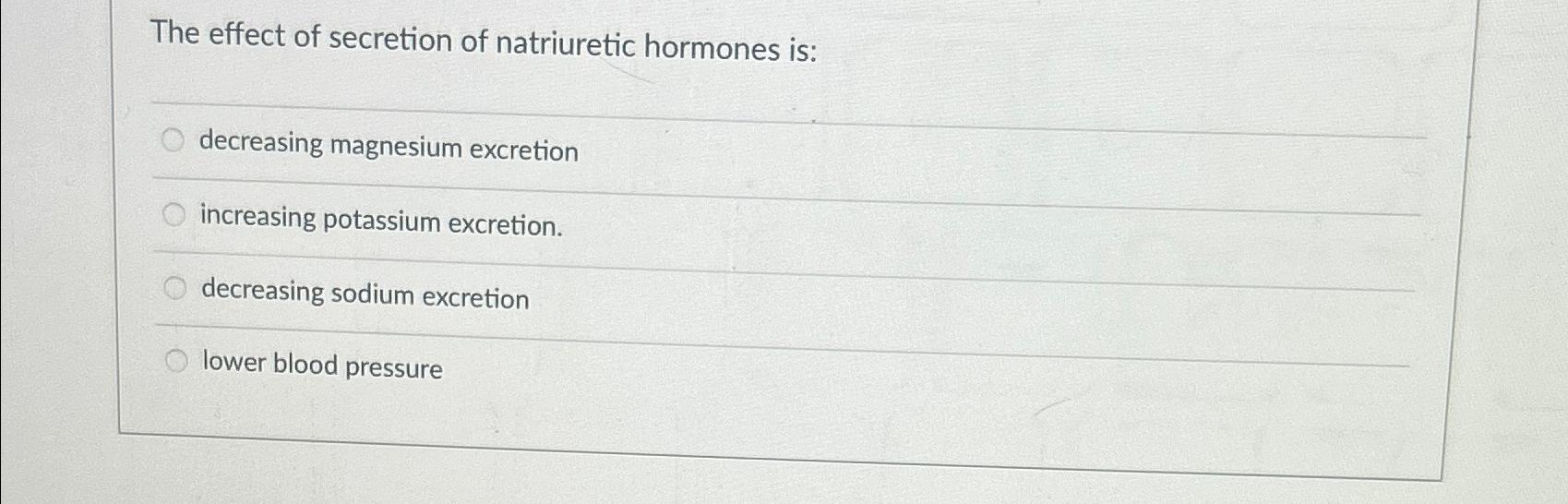 Solved The effect of secretion of natriuretic hormones | Chegg.com Solved The effect of secretion of natriuretic hormones | Chegg.com