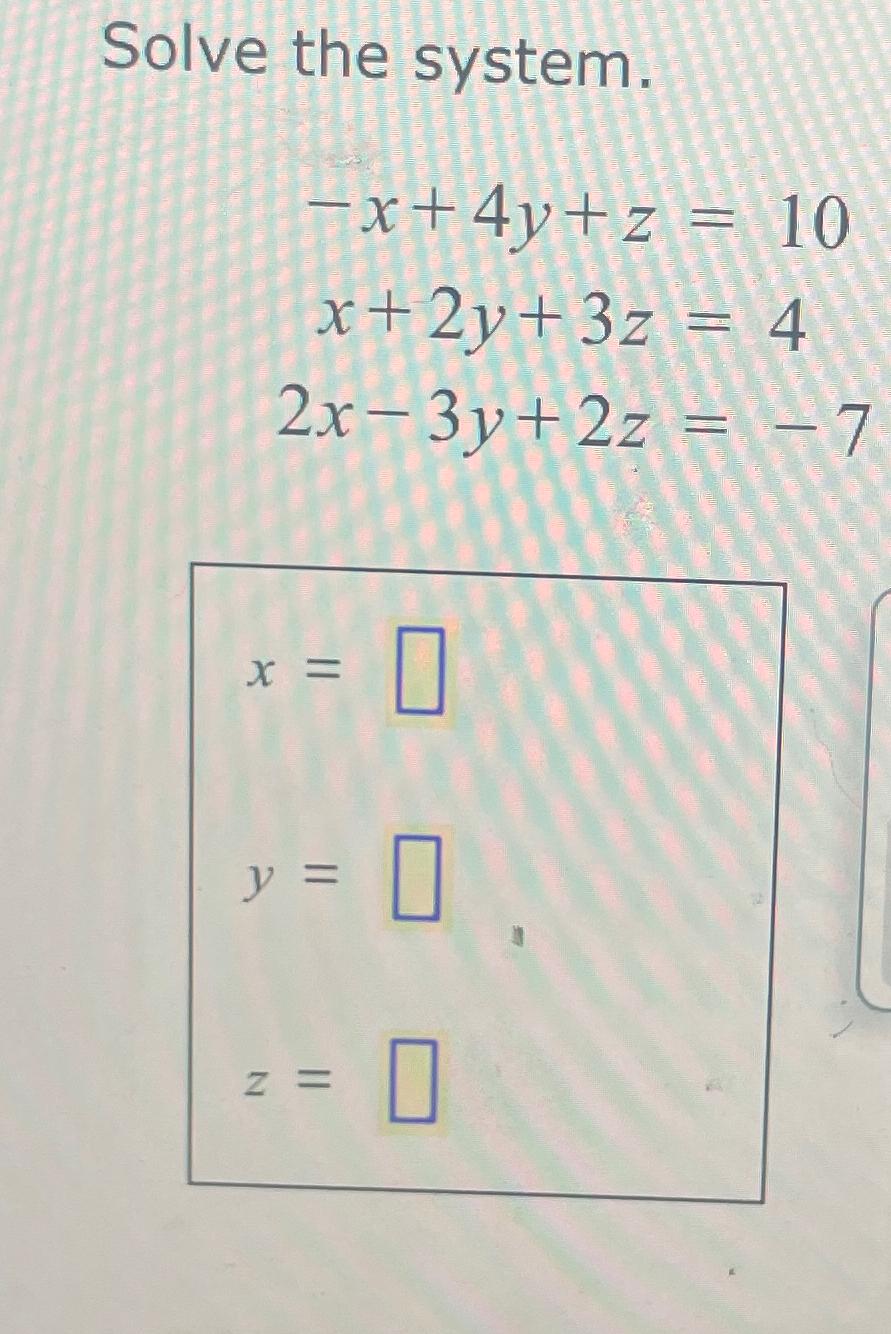 Solved Solve the system.-x+4y+z=10x+2y+3z=42x-3y+2z=-7x=y=z= | Chegg.com