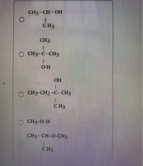 Solved CH3 -CH-OH сH3 CH3 O CH3-C-CH3 он ОН o CH3-CH2-C- CH3 | Chegg.com