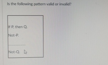 Is the following pattern valid or invalid?If P, ﻿then | Chegg.com