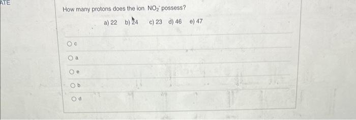Solved How many protons does the ion NO2 possess? a) 22 b) 4 | Chegg.com