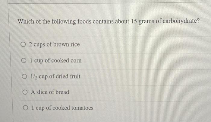 Solved Which of the following foods contains about 15 grams | Chegg.com