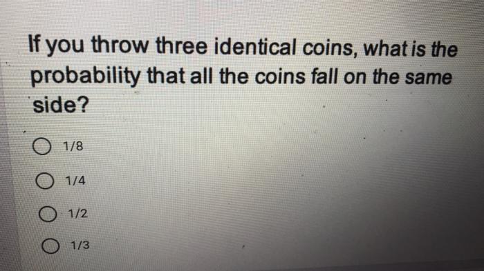 Solved If you throw three identical coins, what is the | Chegg.com