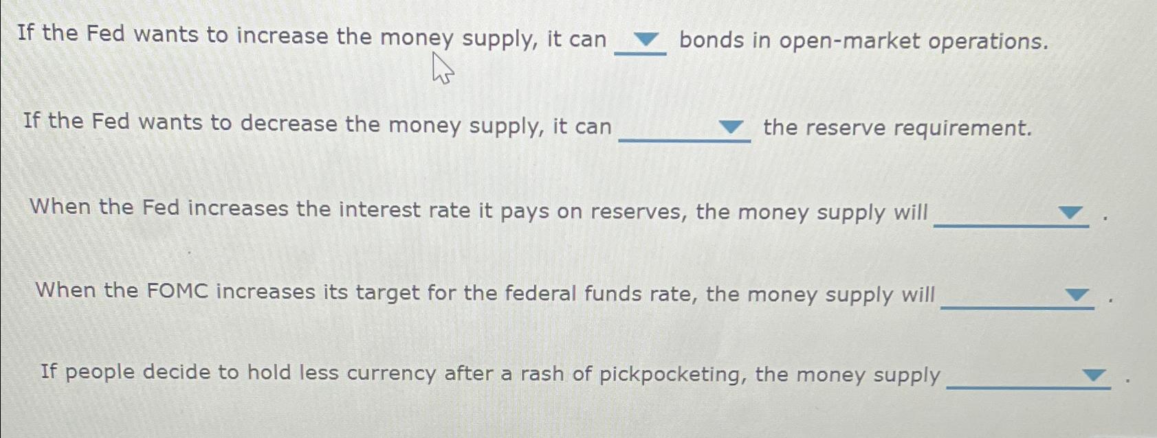Solved If the Fed wants to increase the money supply, it can | Chegg.com