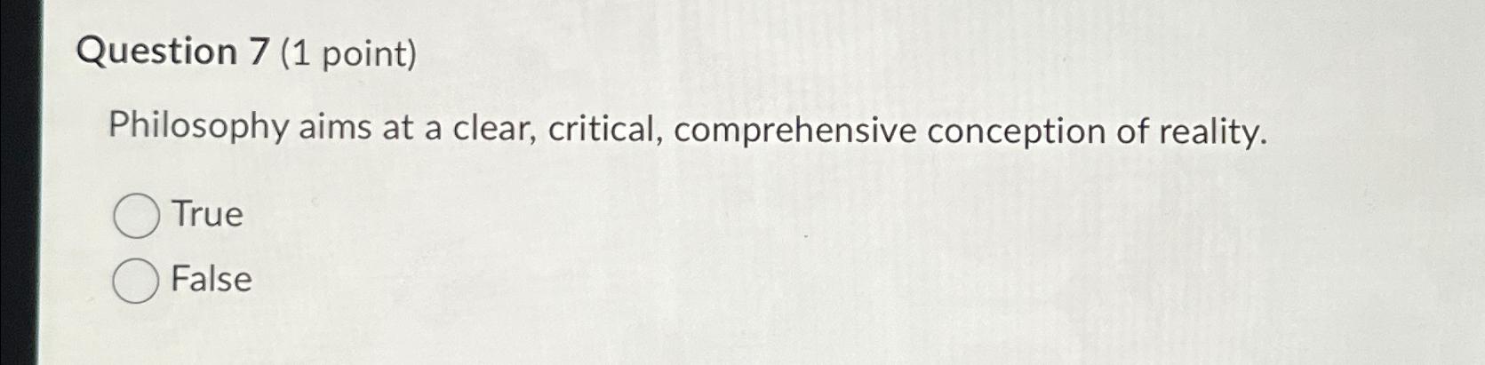 Solved Question 7 (1 ﻿point)Philosophy aims at a clear, | Chegg.com