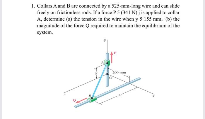 Solved 1. Collars A and B are connected by a 525−mm-long | Chegg.com
