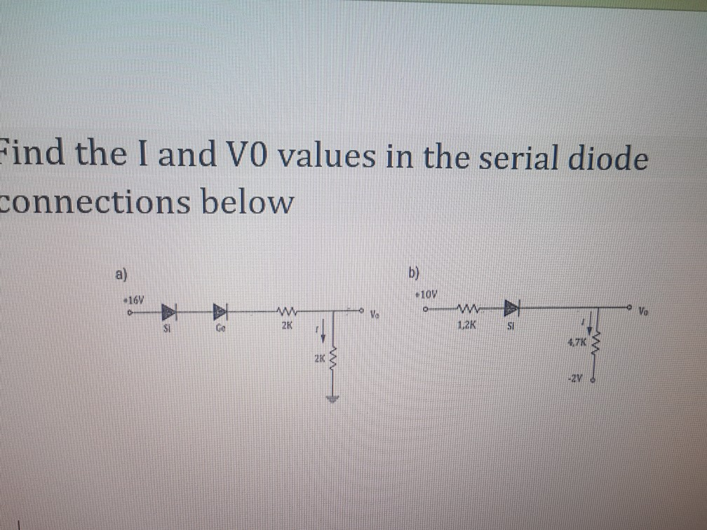 Solved Find the I and V0 values in the serial diode | Chegg.com