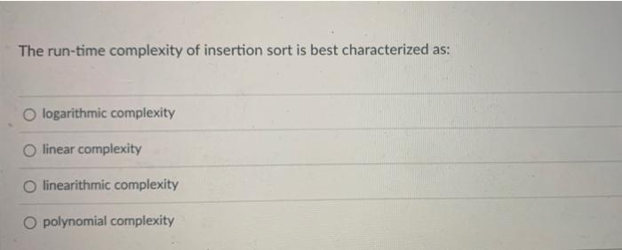 Solved The run-time complexity of insertion sort is best | Chegg.com