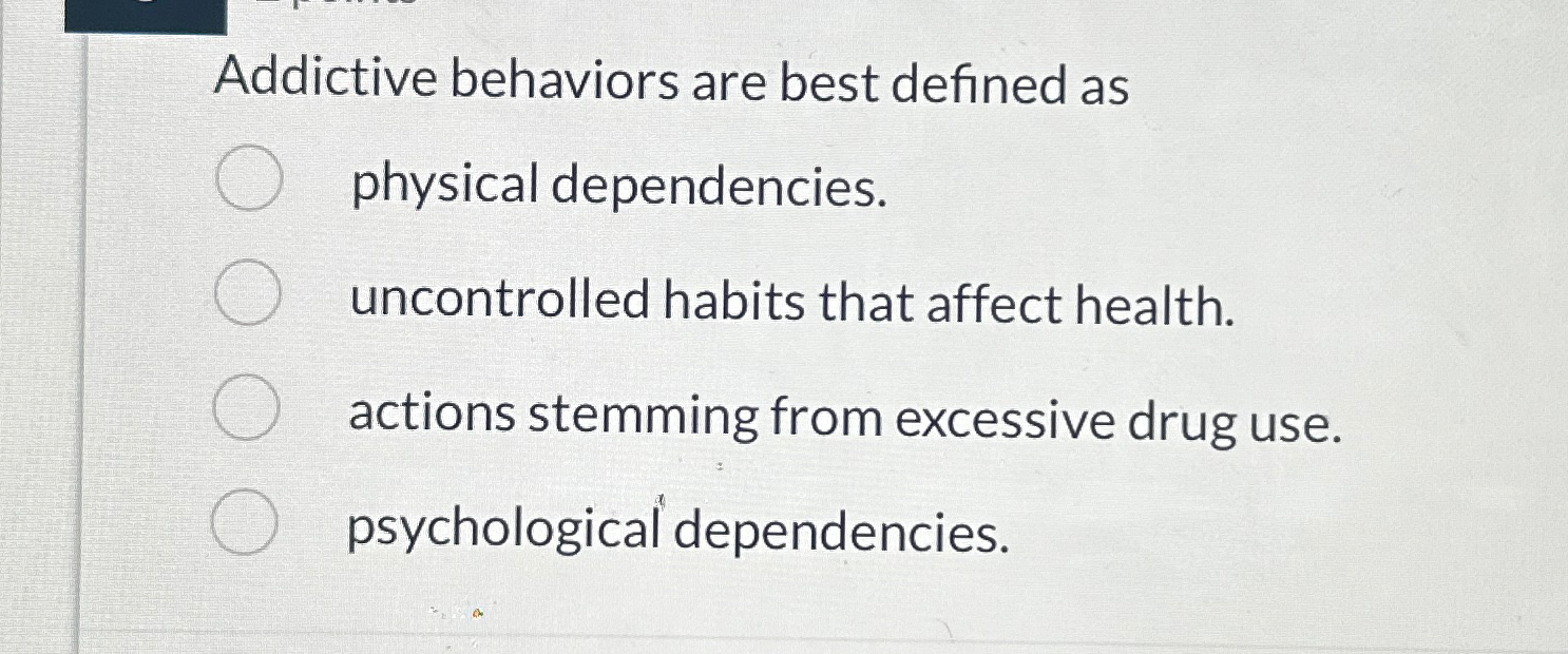 Solved Addictive behaviors are best defined as physical | Chegg.com