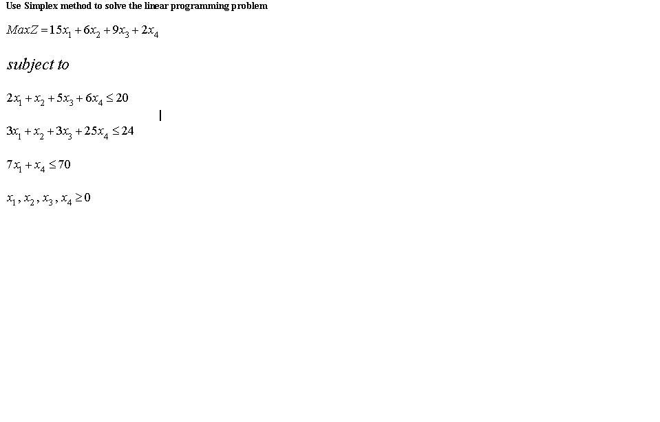 Solved Use Simplex method to solve the linear programming | Chegg.com Solved Use Simplex method to solve the linear programming | Chegg.com