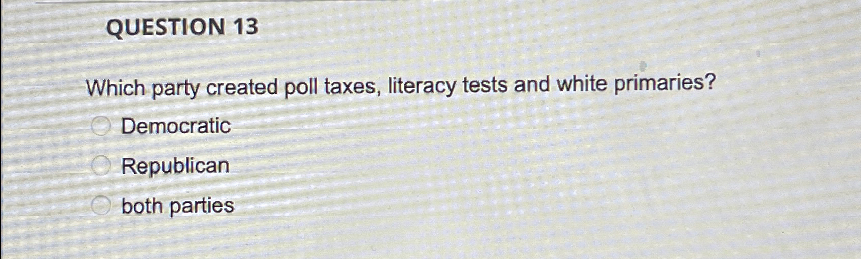 Solved QUESTION 13Which party created poll taxes, literacy | Chegg.com