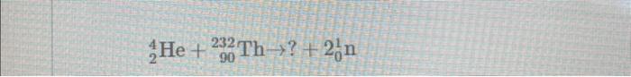 Solved identify the missing nucleus or particle in each of | Chegg.com