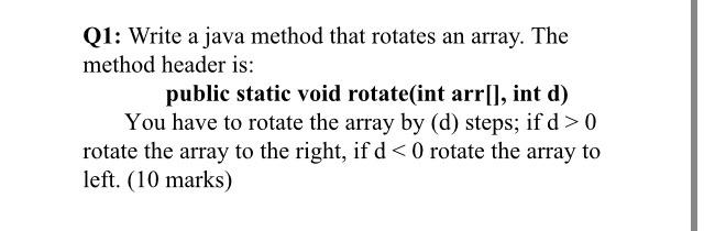 Solved Q1 Write A Java Method That Rotates An Array The