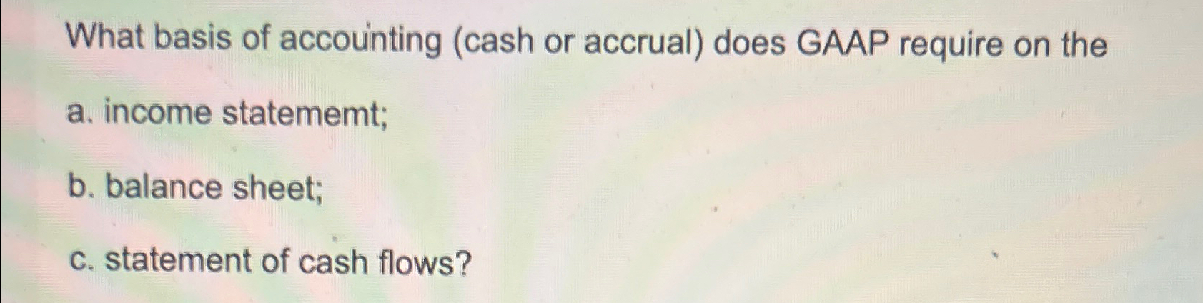 Solved What basis of accounting (cash or accrual) ﻿does GAAP | Chegg.com