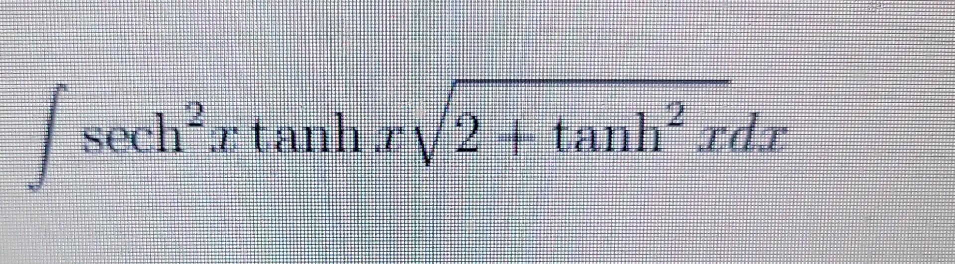 ∫sech2xtanhx2+tanh2xdx | Chegg.com