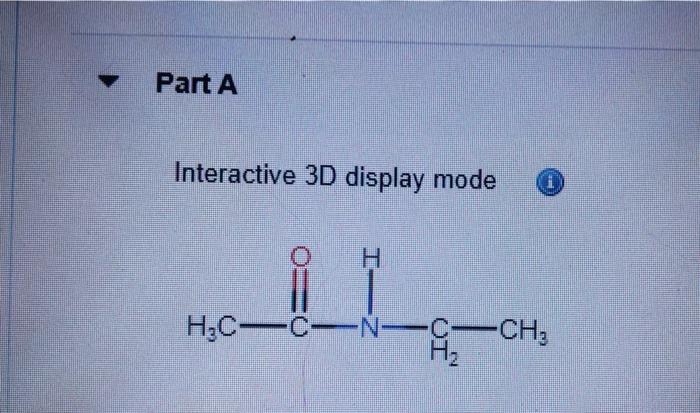 Solved Part A Interactive 3D display mode 1 H HỌC-C-N-C–CH, | Chegg.com