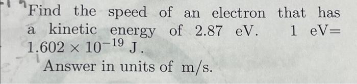 Solved Find the speed of an electron a kinetic energy of | Chegg.com
