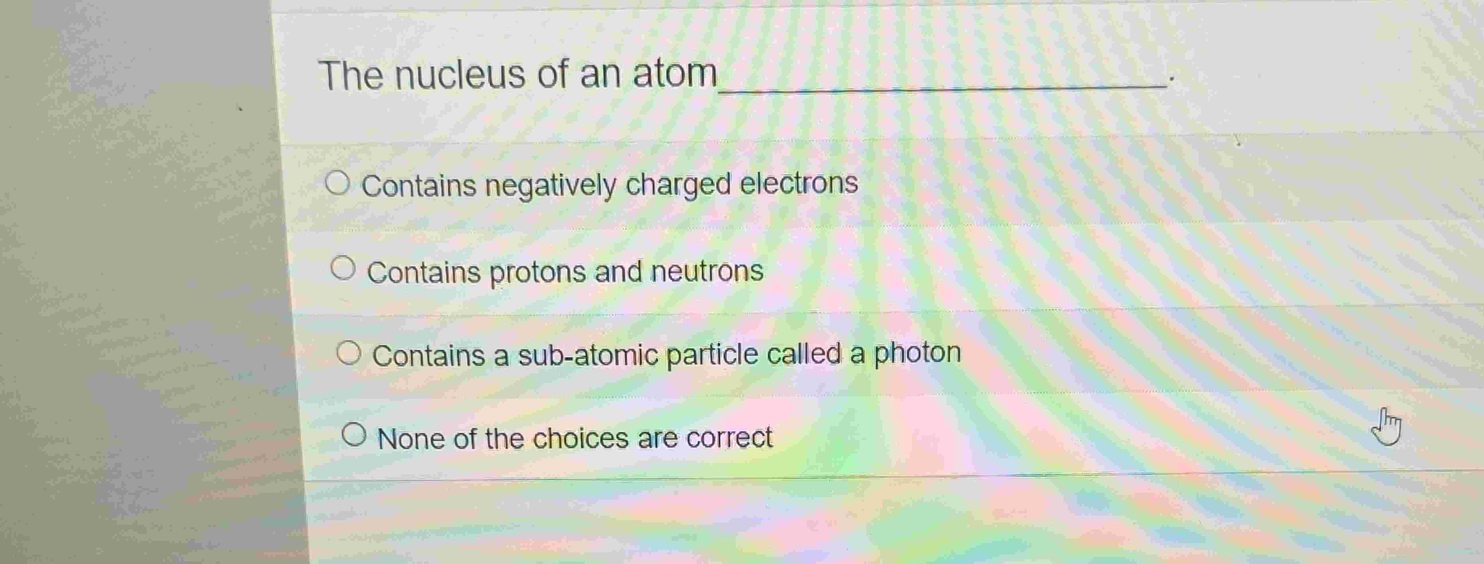 Solved The nucleus of an atom .Contains negatively charged | Chegg.com